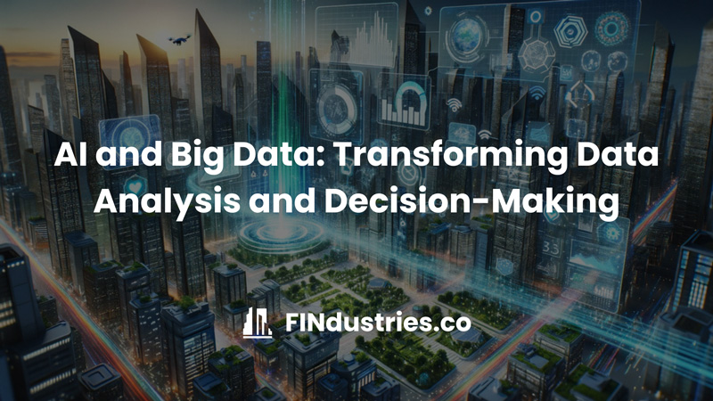 AI and Big Data: Transforming Data Analysis and Decision-Making - FINdustries