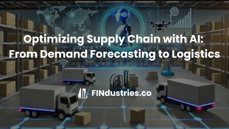 Optimizing Supply Chain with AI: From Demand Forecasting to Logistics - FINdustries